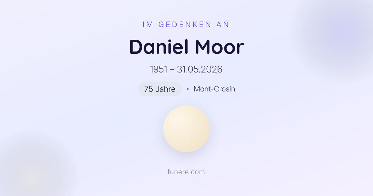 Todesanzeige Daniel Moor, Mont-Crosin, Bern - Trauerbekundung und ...