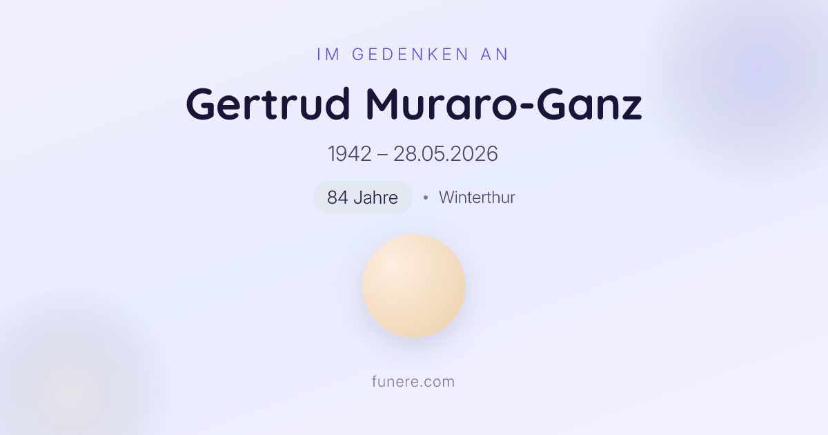 Todesanzeige Gertrud Muraro-Ganz, Winterthur, Zürich - Trauerbekundung ...