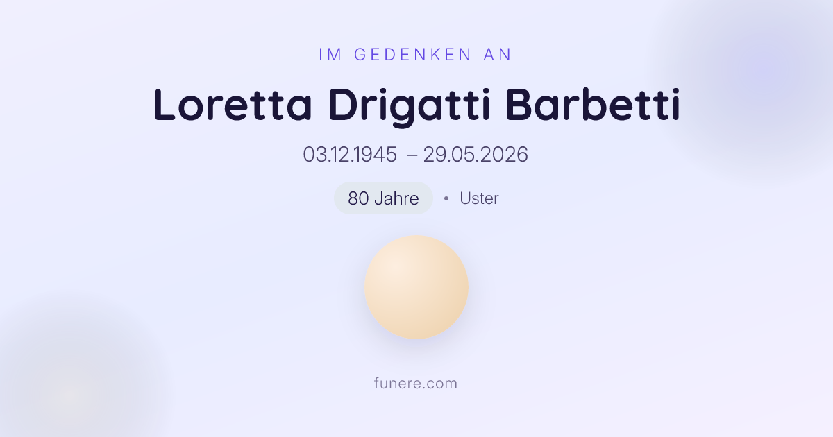 Todesanzeige Loretta Drigatti Barbetti, Uster, Zürich - Trauerbekundung ...