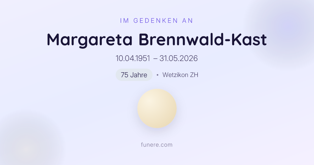 Todesanzeige Margareta Brennwald-Kast, Wetzikon ZH, Zürich ...