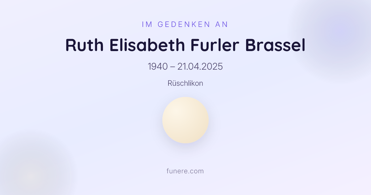 Todesanzeige Ruth Elisabeth Furler Brassel, Rüschlikon, Zürich ...
