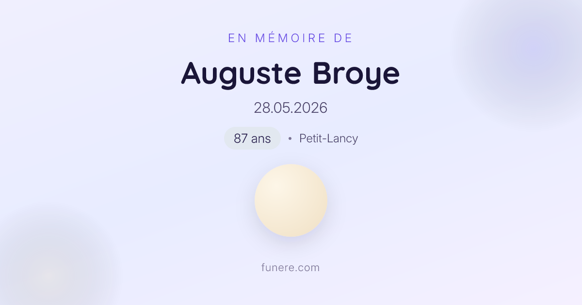 Avis de décès Auguste Broye, Petit-Lancy, Genève - Hommage et ...