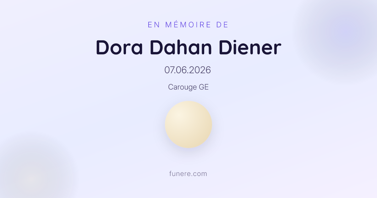 Avis de décès Dora Dahan Diener, Carouge GE, Genève - Hommage et ...