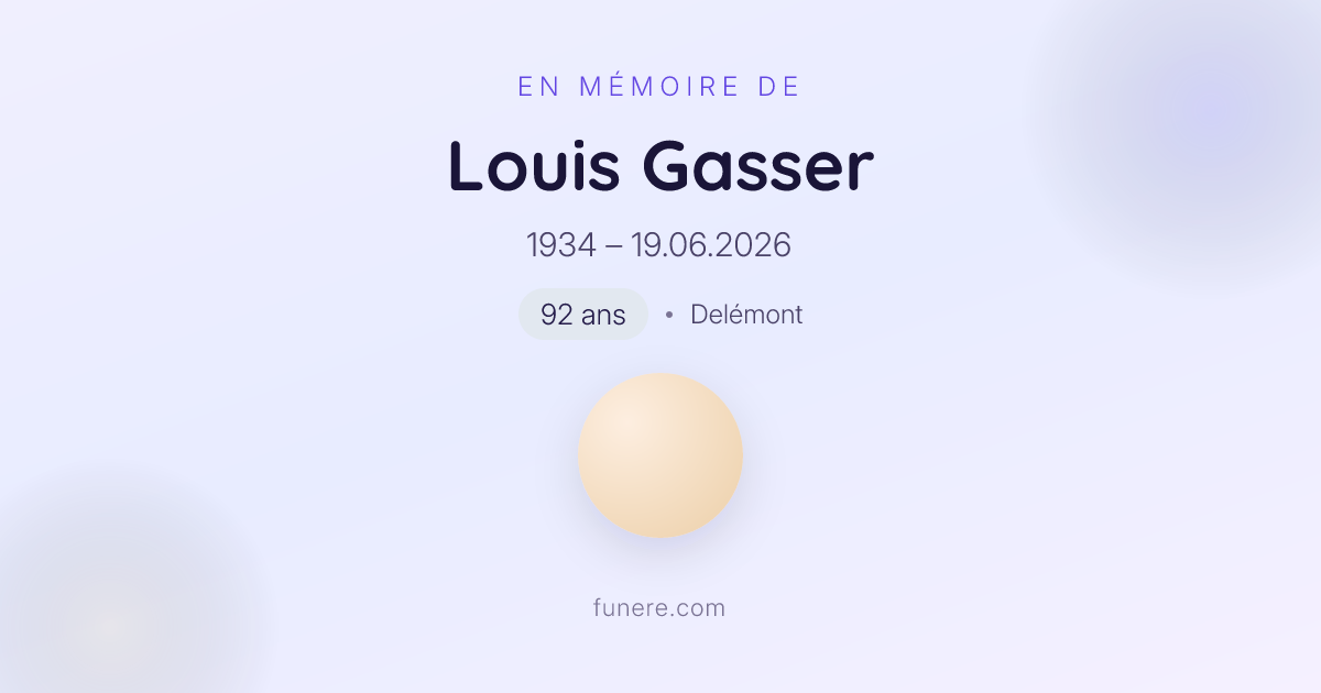Avis de décès Louis Gasser, Delémont, Jura - Hommage et condoléances Suisse