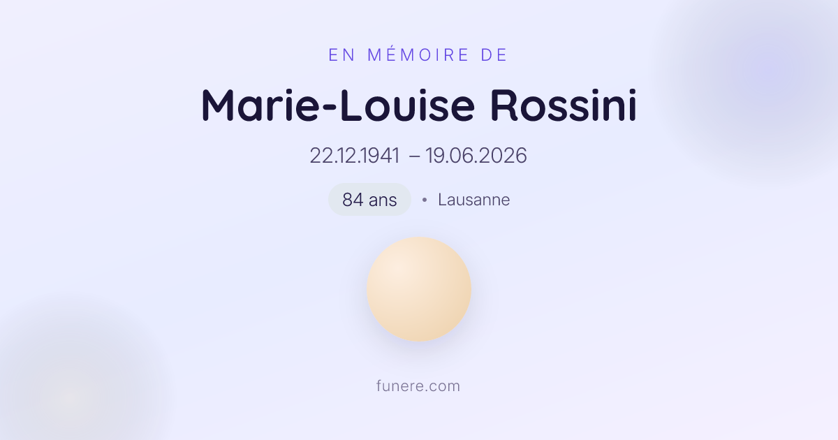 Avis de décès Marie-Louise Rossini, Lausanne, Vaud - Hommage et ...