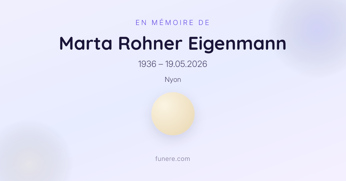 Avis de décès Marta Rohner Eigenmann, Nyon, Vaud - Hommage et ...