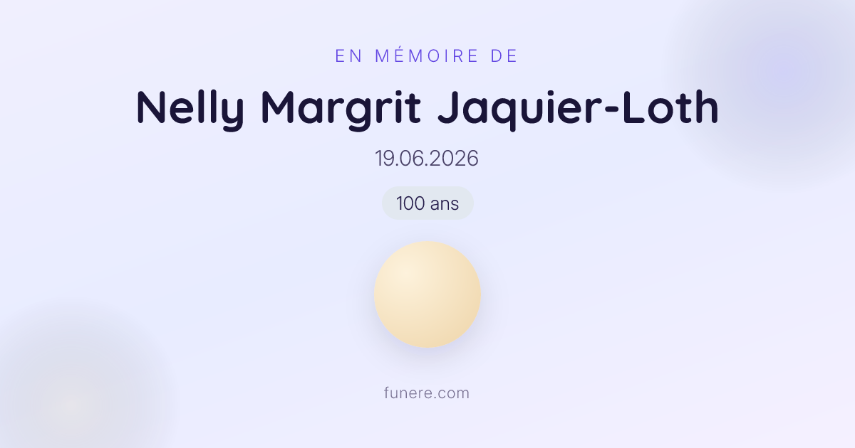 Avis de décès Nelly Margrit Jaquier-Loth - Hommage et condoléances Suisse