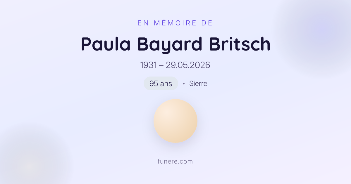 Avis de décès Paula Bayard Britsch, Sierre, Valais - Hommage et ...