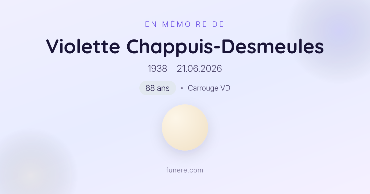 Avis de décès Violette Chappuis-Desmeules, Carrouge VD, Vaud - Hommage ...